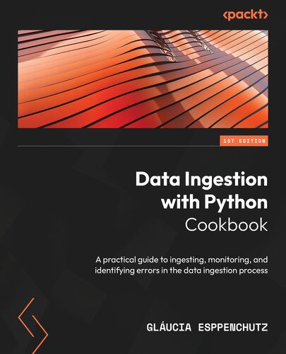 خرید و دانلود نسخه کامل کتاب Data Ingestion with Python Cookbook: A practical guide to ingesting ...