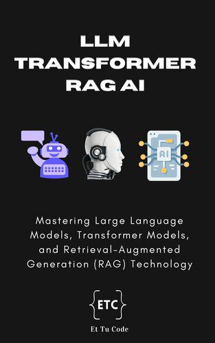 خرید و دانلود نسخه کامل کتاب LLM, Transformer, RAG AI: Mastering Large ...